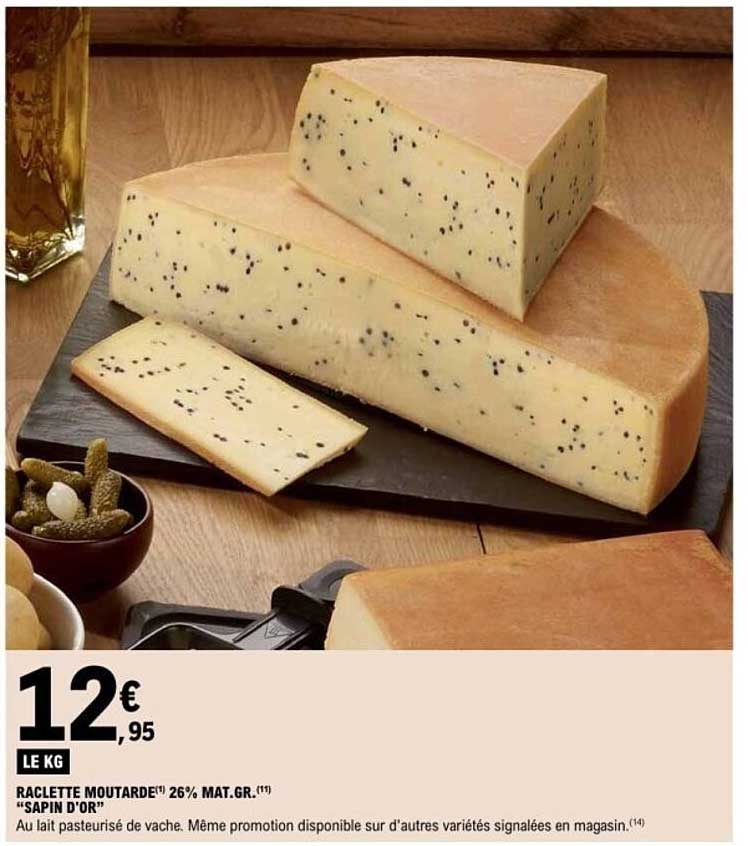 Promo Raclette Moutarde® 26% Mat.gr.(11) “Sapin D’or” chez E.Leclerc ...
